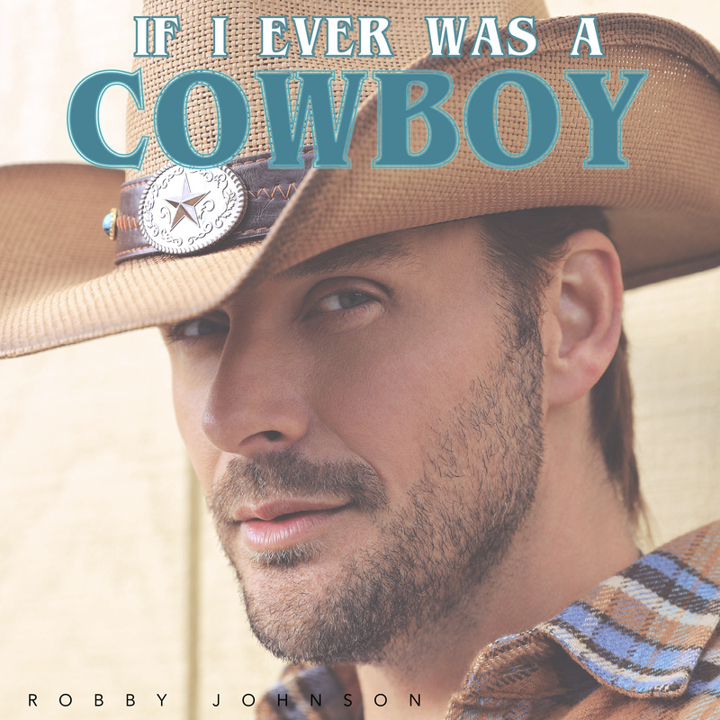 New Country (Single): Robby Johnson — “If I Ever Was A Cowboy ...